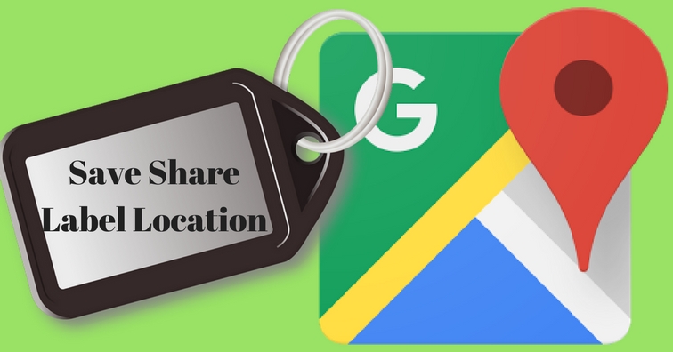Google Map - Options to Save, Label and Share Location